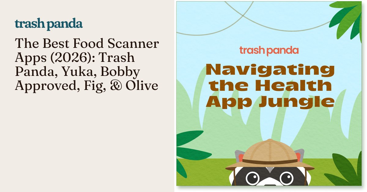 The Best Food Scanner Apps (2026): Trash Panda, Yuka, Bobby Approved ...