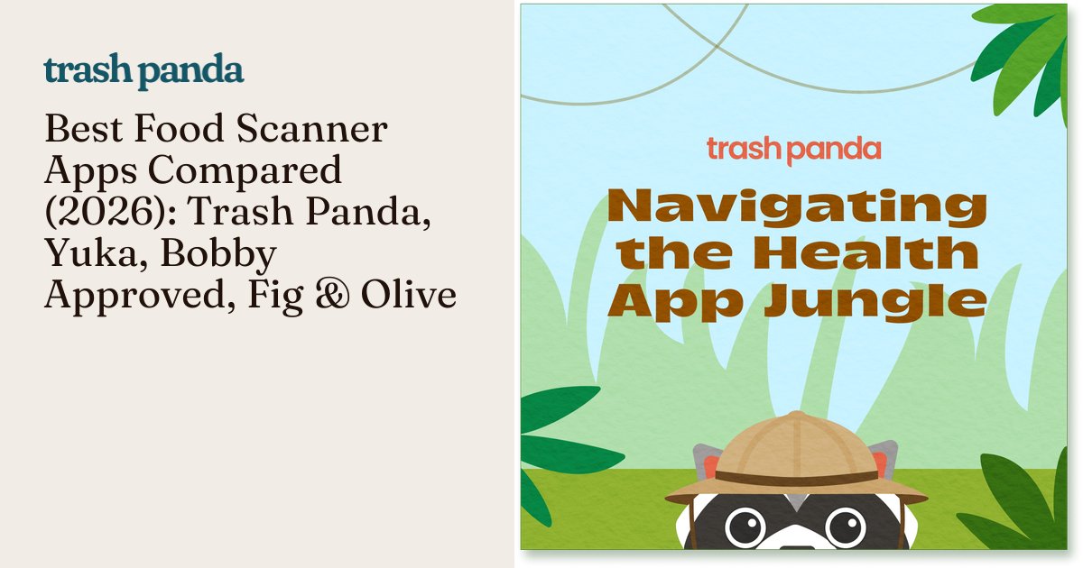 Best Food Scanner Apps Compared (2026): Trash Panda, Yuka, Bobby ...